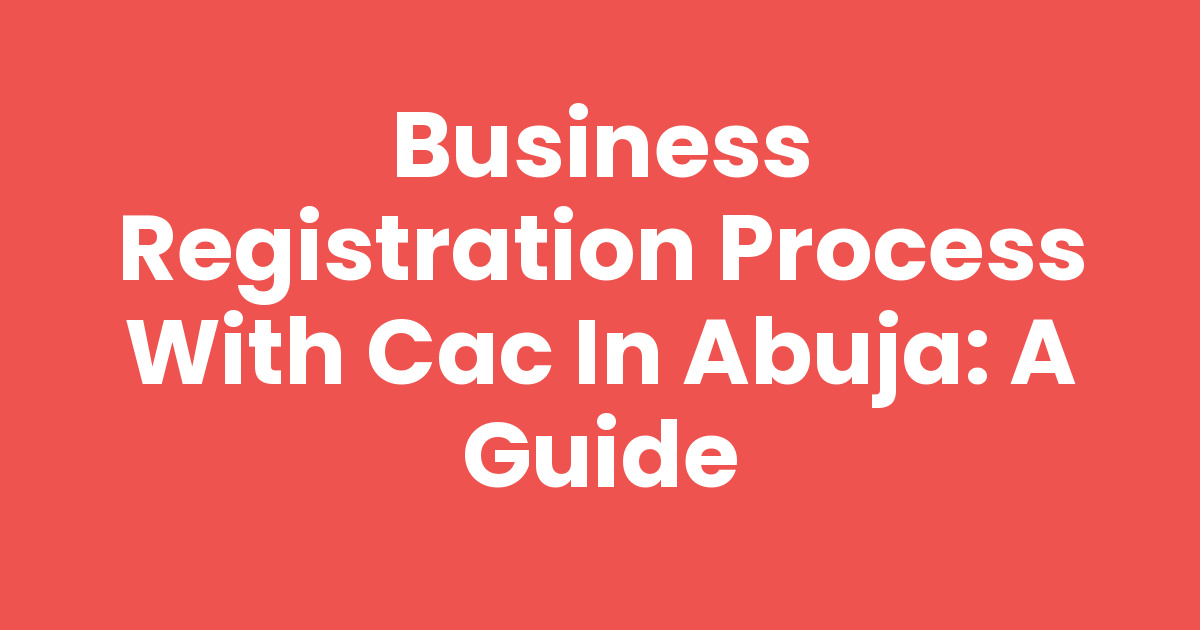 Business Registration Process with CAC in Abuja: A Guide
