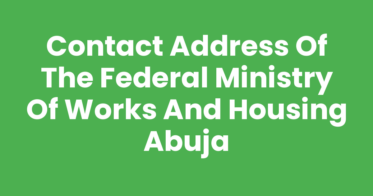 Contact Address of the Federal Ministry of Works and Housing Abuja