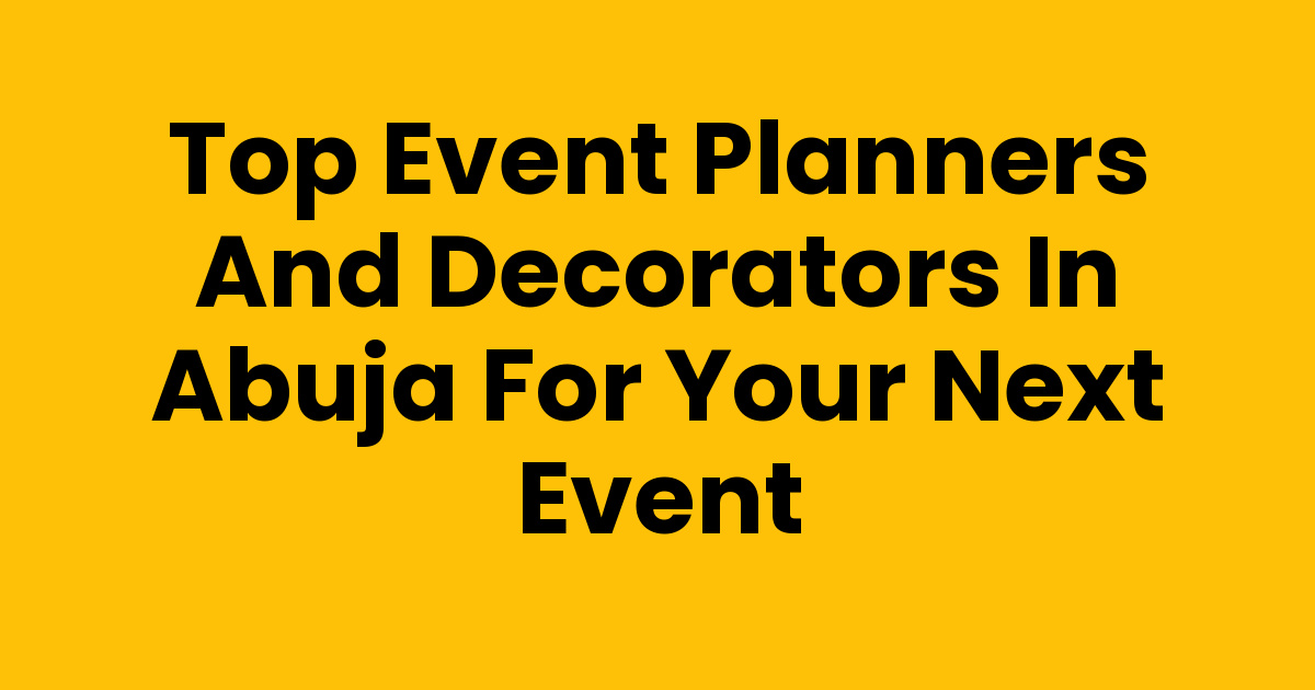 Top Event Planners and Decorators in Abuja for Your Next Event