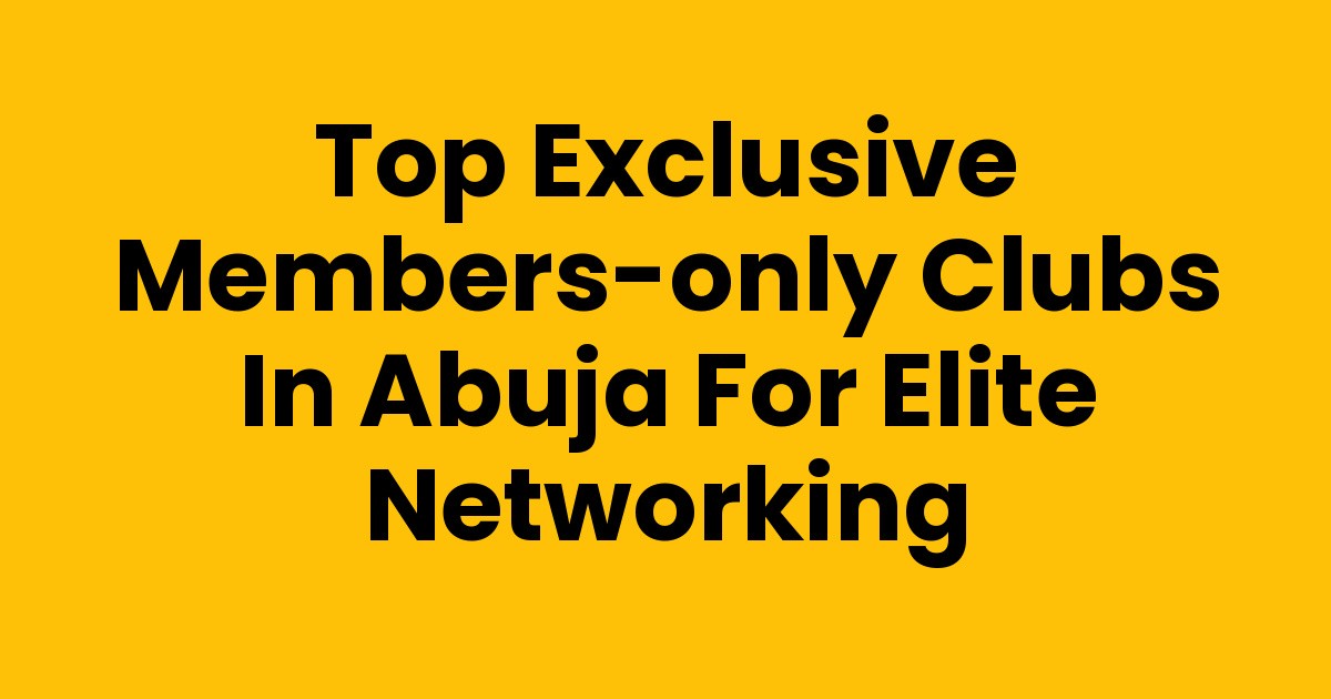 Top Exclusive Members-Only Clubs in Abuja for Elite Networking