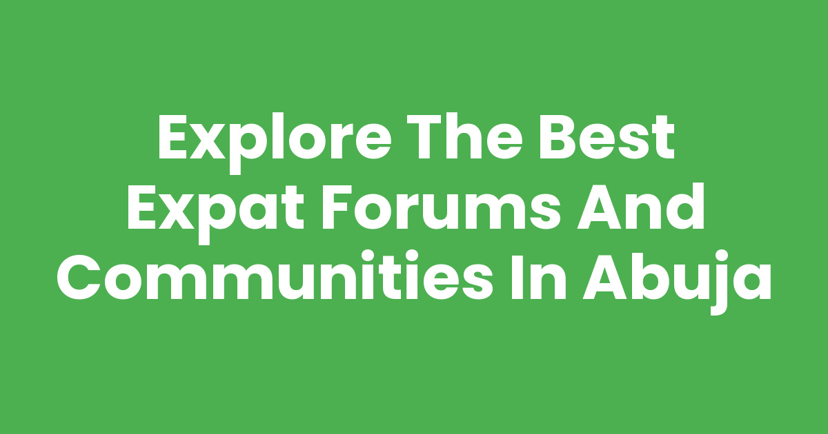 Explore the Best Expat Forums and Communities in Abuja