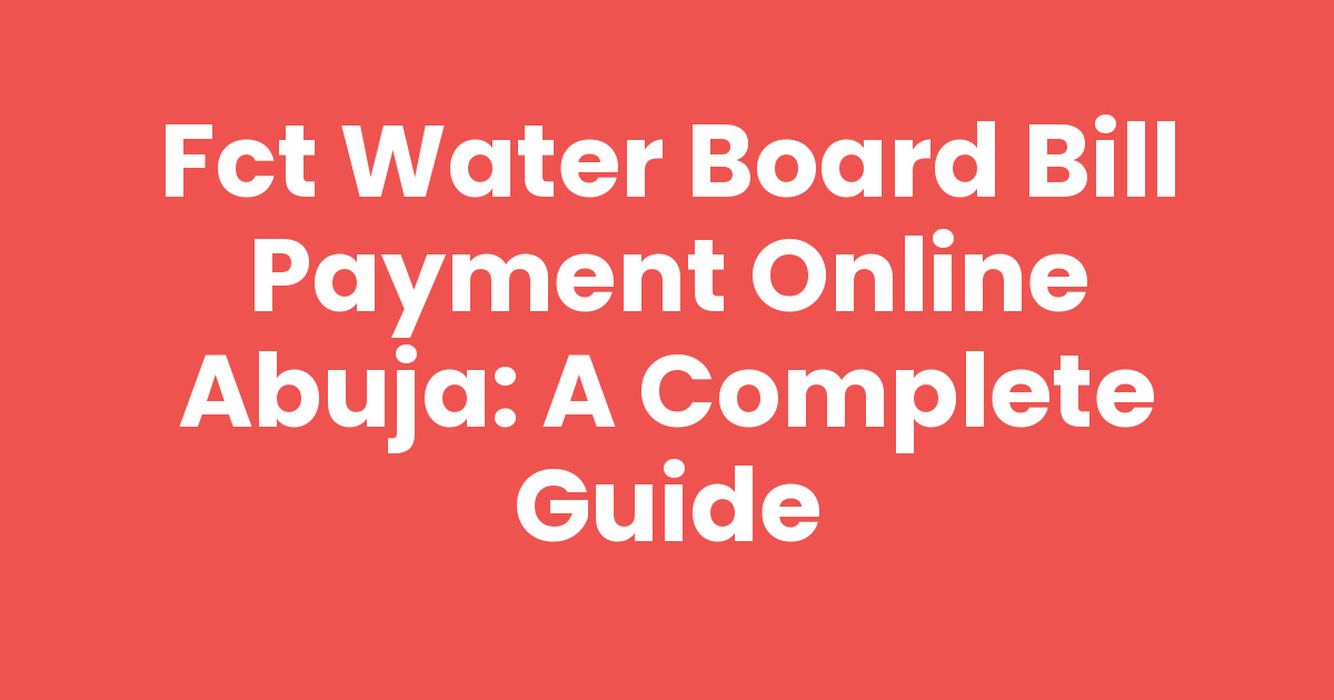 FCT Water Board Bill Payment Online Abuja: A Complete Guide