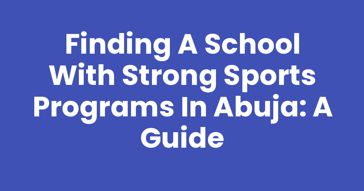 Finding a School with Strong Sports Programs in Abuja: A Guide