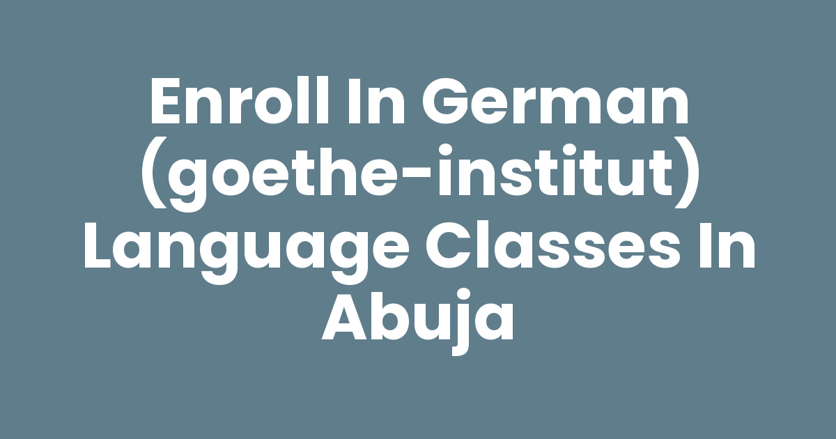 Enroll in German (Goethe-Institut) Language Classes in Abuja