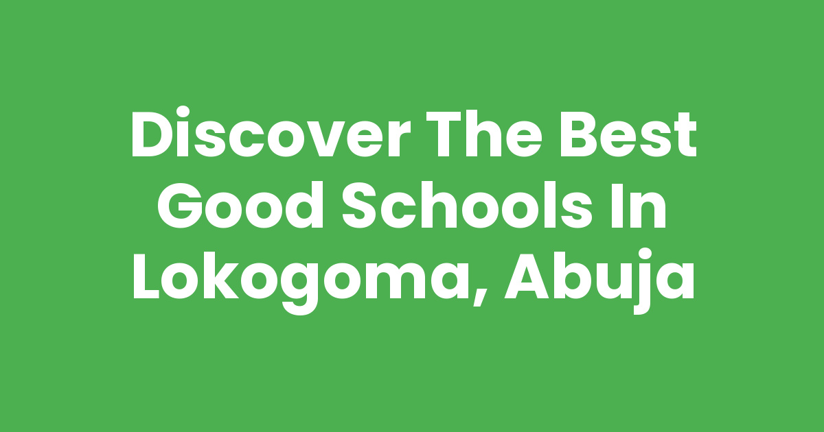 Discover the Best Good Schools In Lokogoma, Abuja