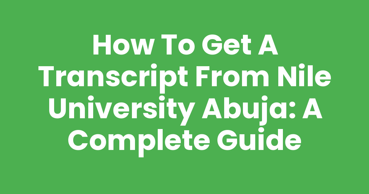 How to Get a Transcript from Nile University Abuja: A Complete Guide