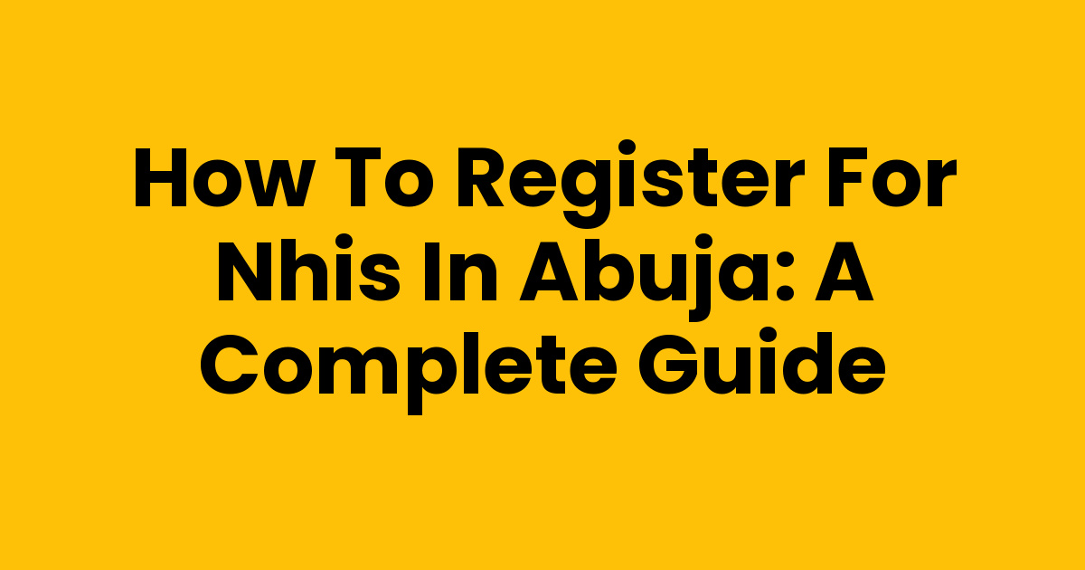 How to Register for NHIS in Abuja: A Complete Guide