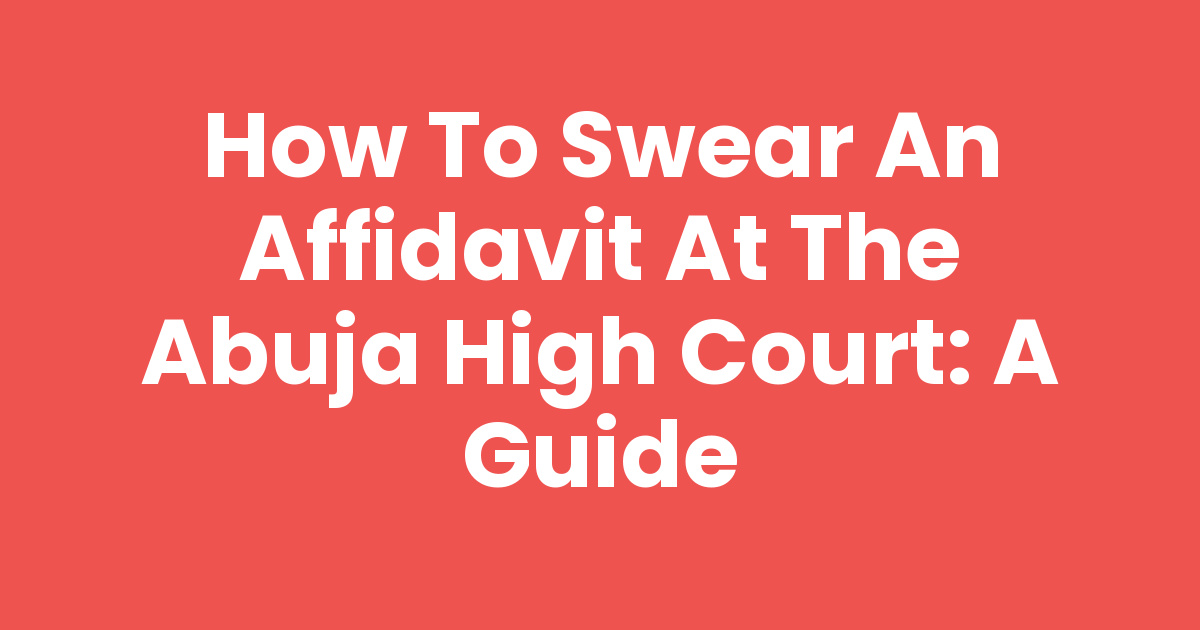 How to Swear an Affidavit at the Abuja High Court: A Guide