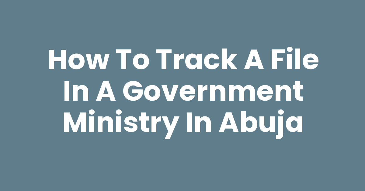 How to Track a File in a Government Ministry in Abuja