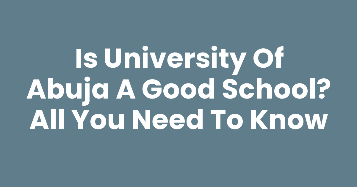 Is University of Abuja a Good School? All You Need to Know