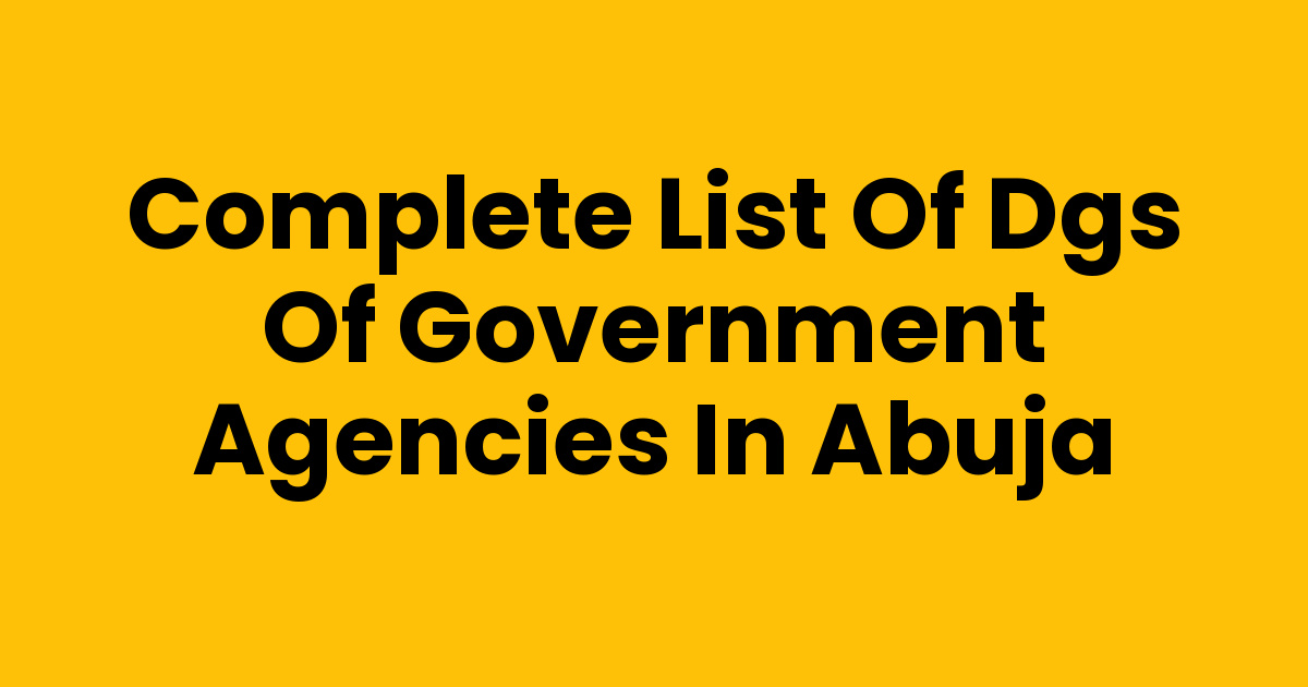 Complete List of DGs of Government Agencies in Abuja