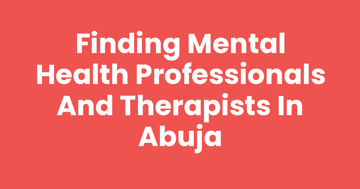Finding Mental Health Professionals and Therapists in Abuja