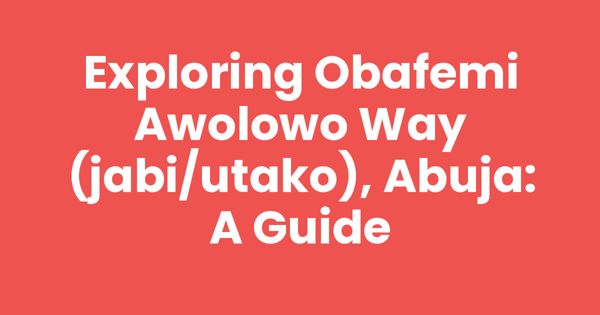 Exploring Obafemi Awolowo Way (Jabi/Utako), Abuja: A Guide