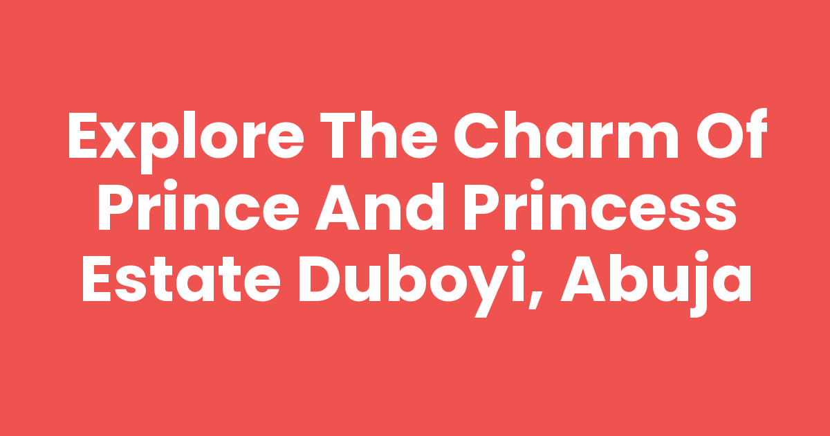 Explore the Charm of Prince And Princess Estate Duboyi, Abuja