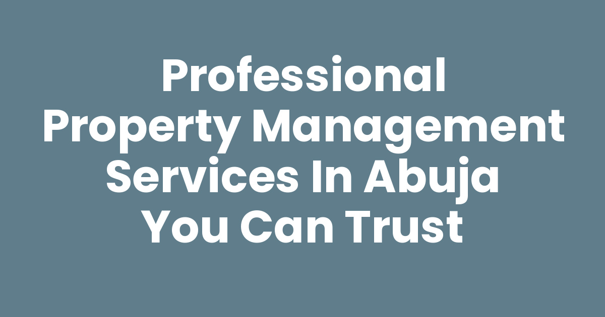Professional Property Management Services in Abuja You Can Trust