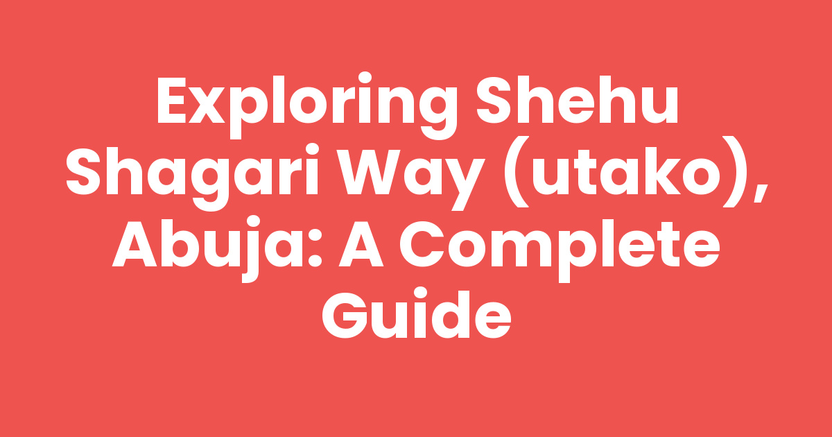 Exploring Shehu Shagari Way (Utako), Abuja: A Complete Guide