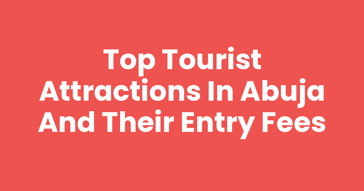 Top Tourist Attractions in Abuja and Their Entry Fees