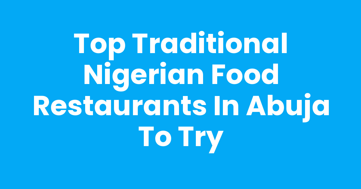 Top Traditional Nigerian Food Restaurants in Abuja to Try