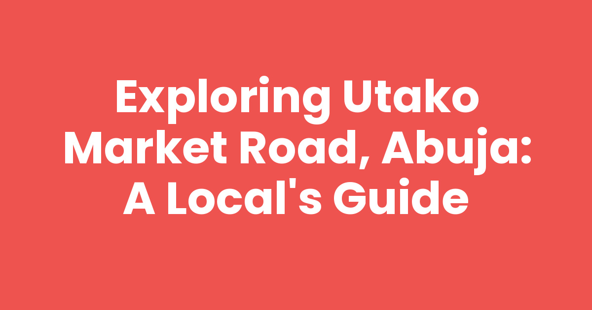 Exploring Utako Market Road, Abuja: A Local's Guide