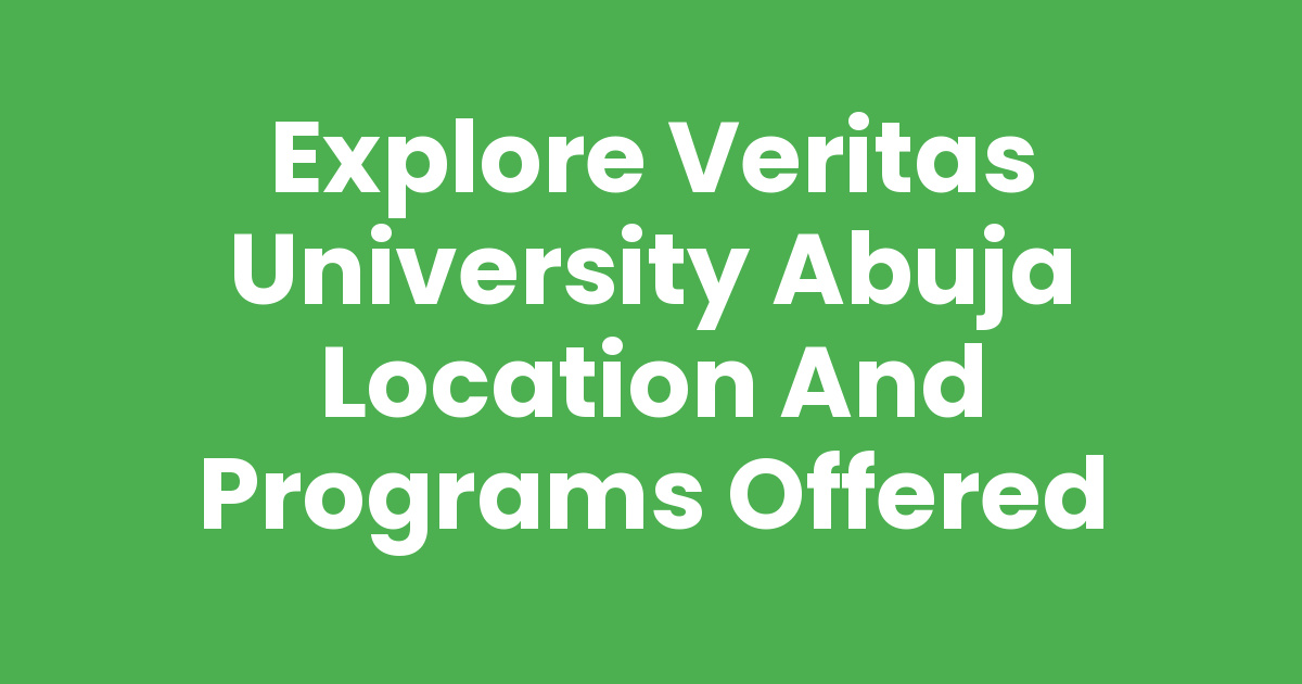 Explore Veritas University Abuja Location and Programs Offered