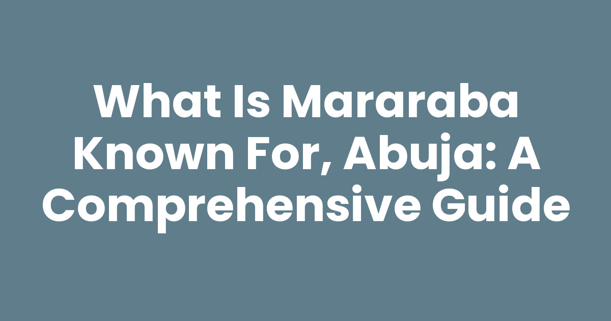 What Is Mararaba Known For, Abuja: A Comprehensive Guide